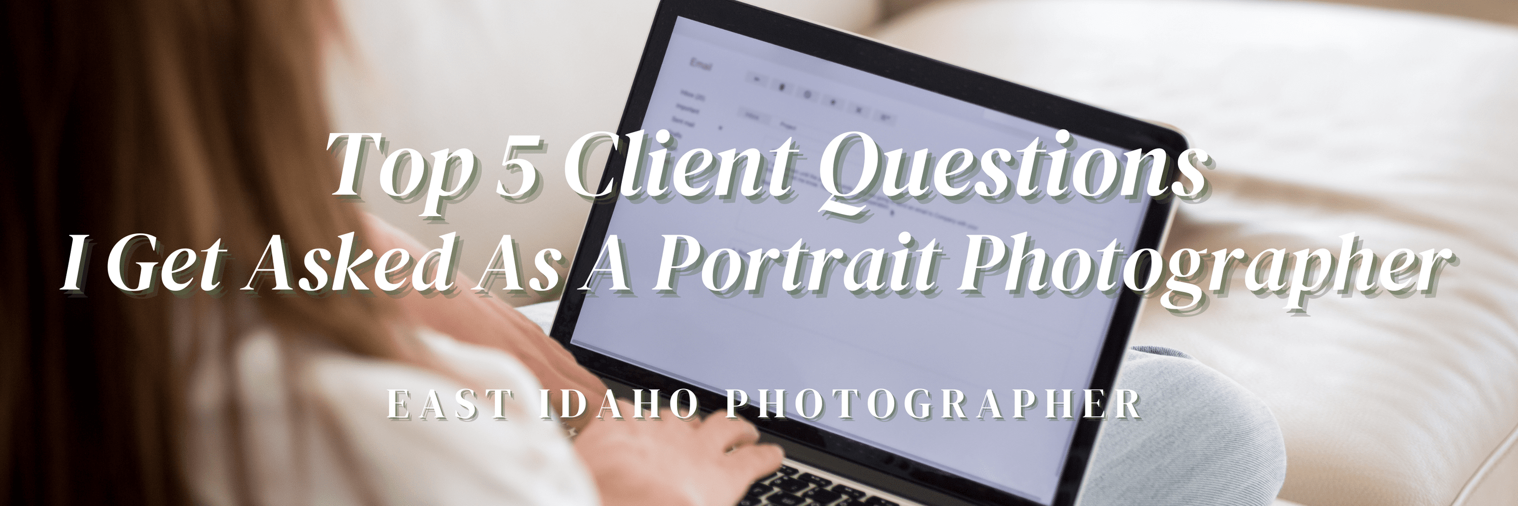 Top 5 Client Questions I get asked as a Portrait Photographer - East ...